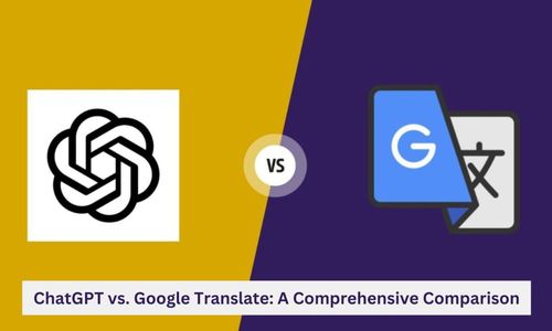 ChatGPT vs. Google Translate (A Comprehensive Comparison)